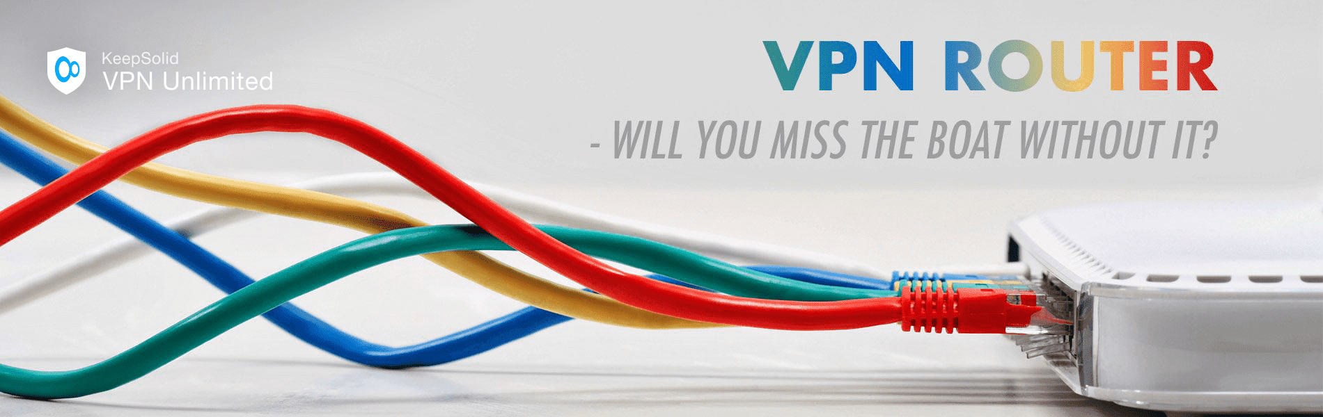 Do You Need A VPN Router: Pros And Cons - VPN Unlimited